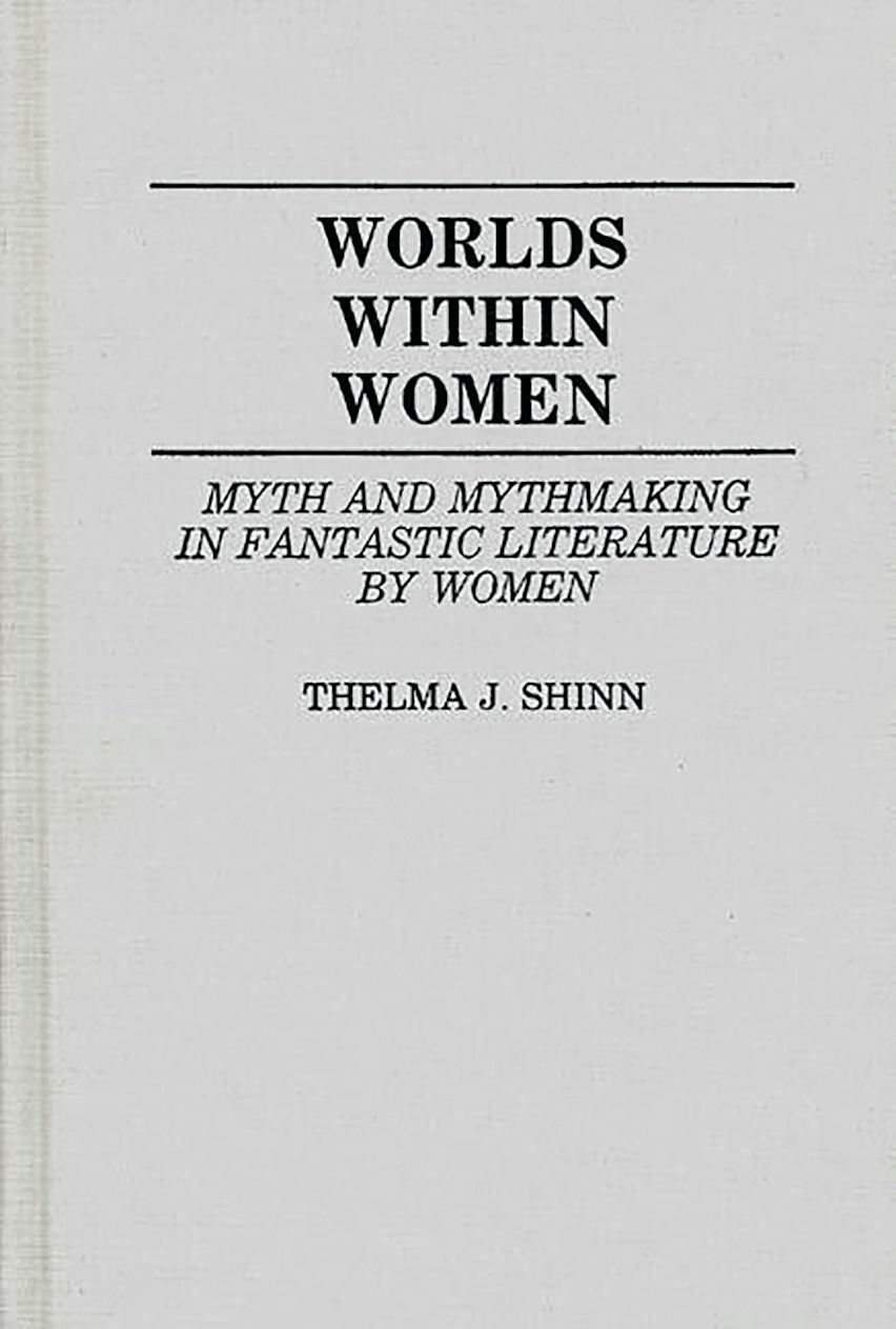 Worlds Within Women: Myth and Mythmaking in Fantastic Literature by ...
