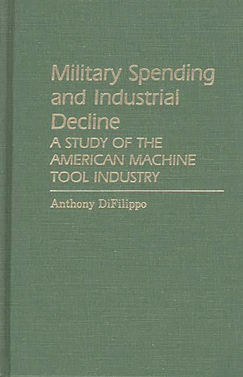 Military Spending and Industrial Decline: A Study of the American ...
