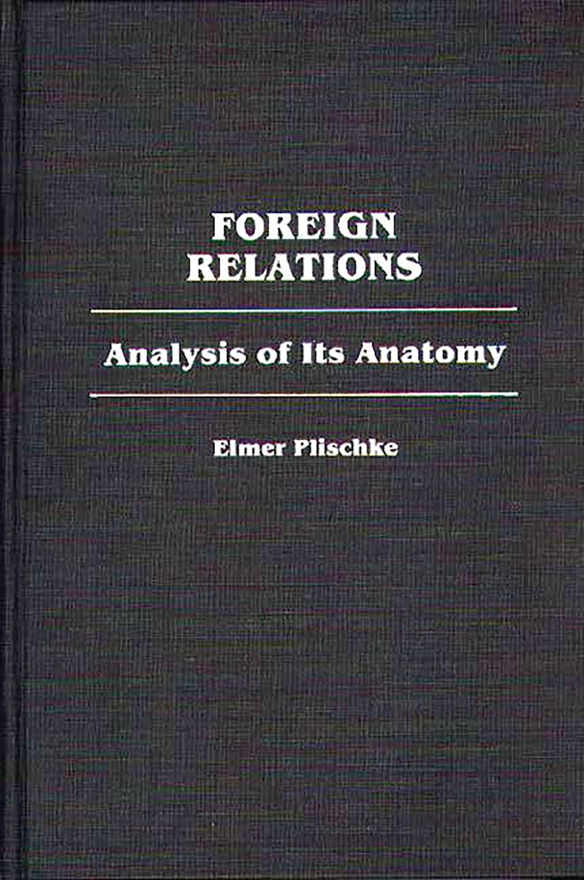 Foreign Relations: Analysis of Its Anatomy: Contributions in Political ...
