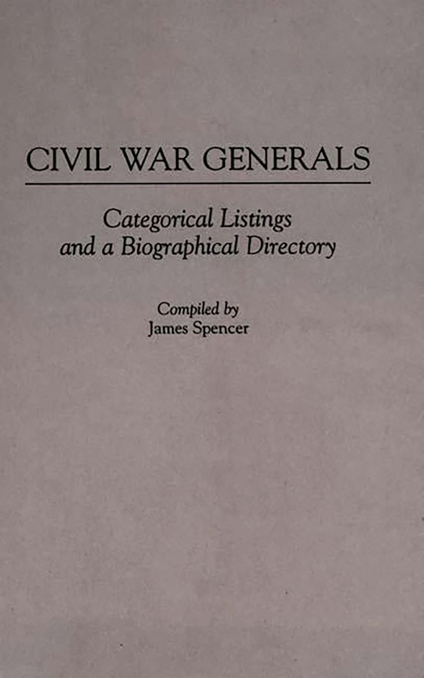 Civil War Generals: Categorical Listings and a Biographical Directory ...