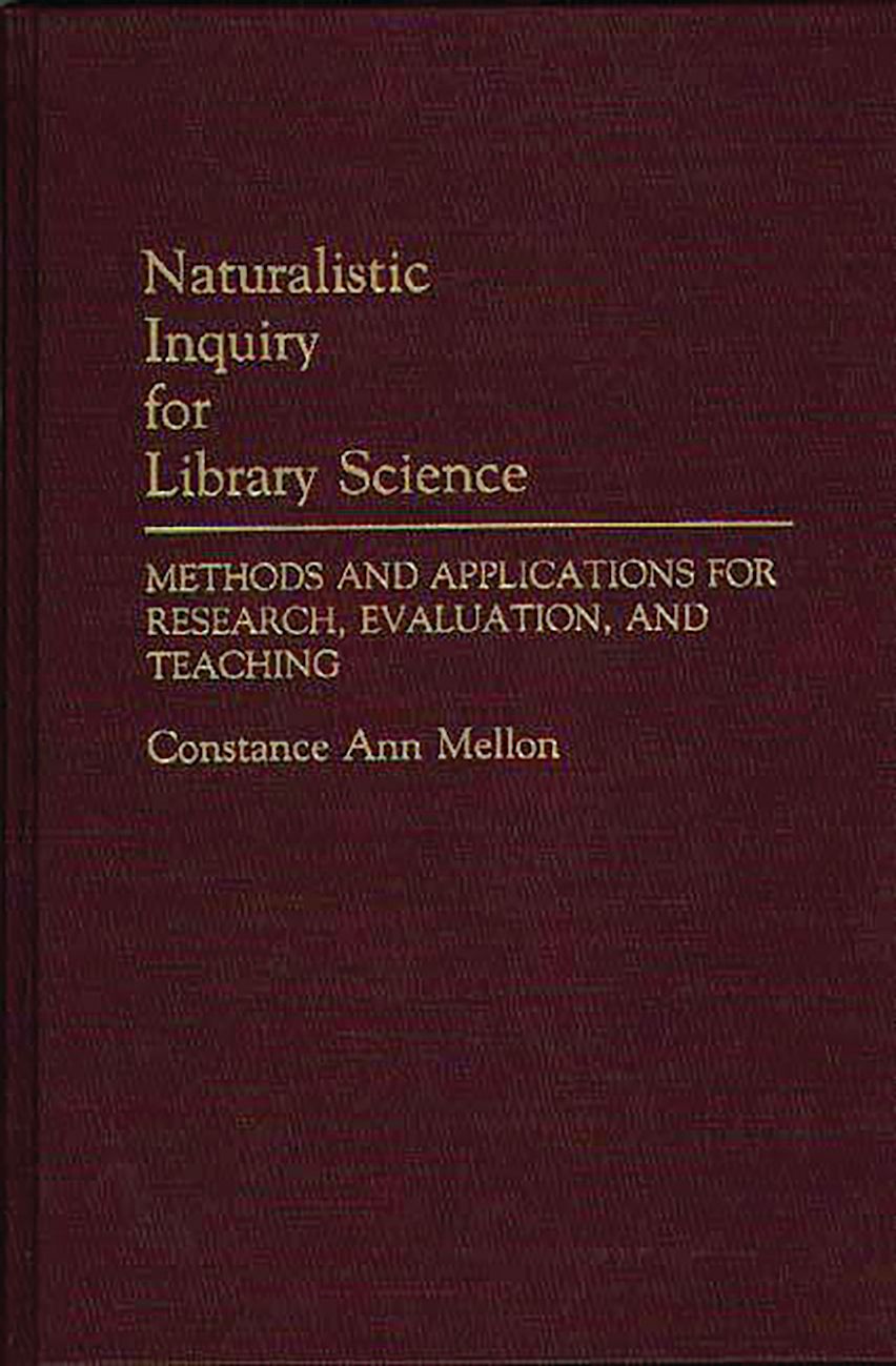 Naturalistic Inquiry for Library Science: Methods and Applications for ...