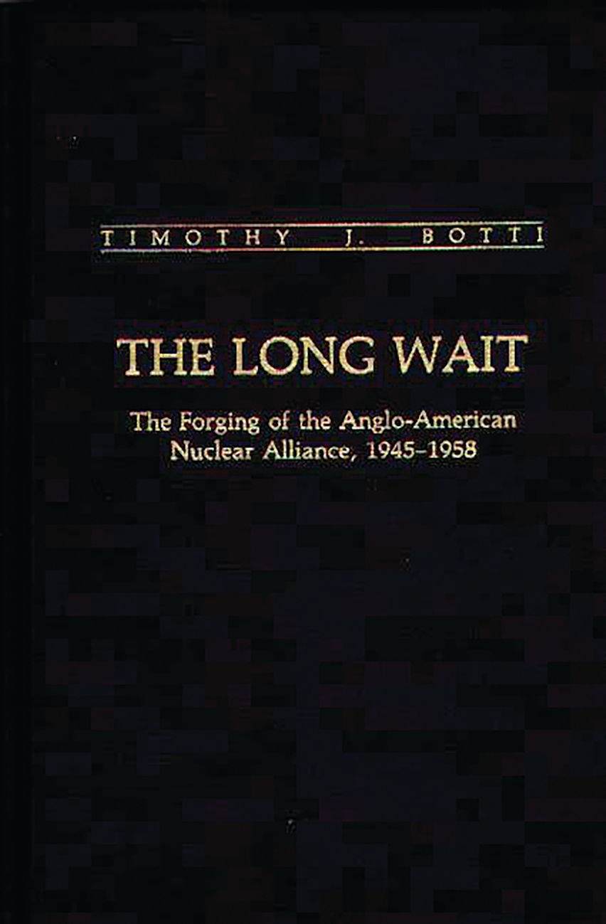 The Long Wait: The Forging of the Anglo-American Nuclear Alliance, 1945 ...