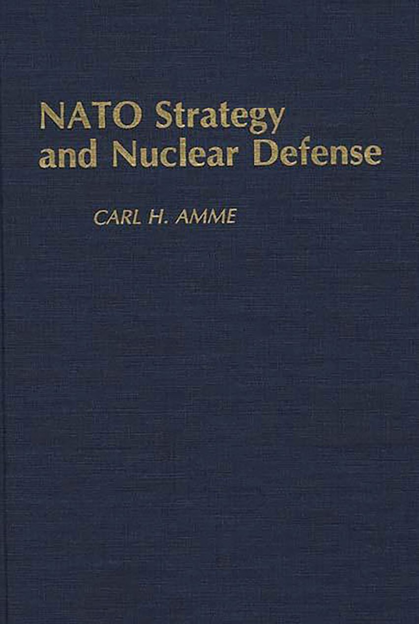 NATO Strategy and Nuclear Defense: : Contributions in Military Studies ...