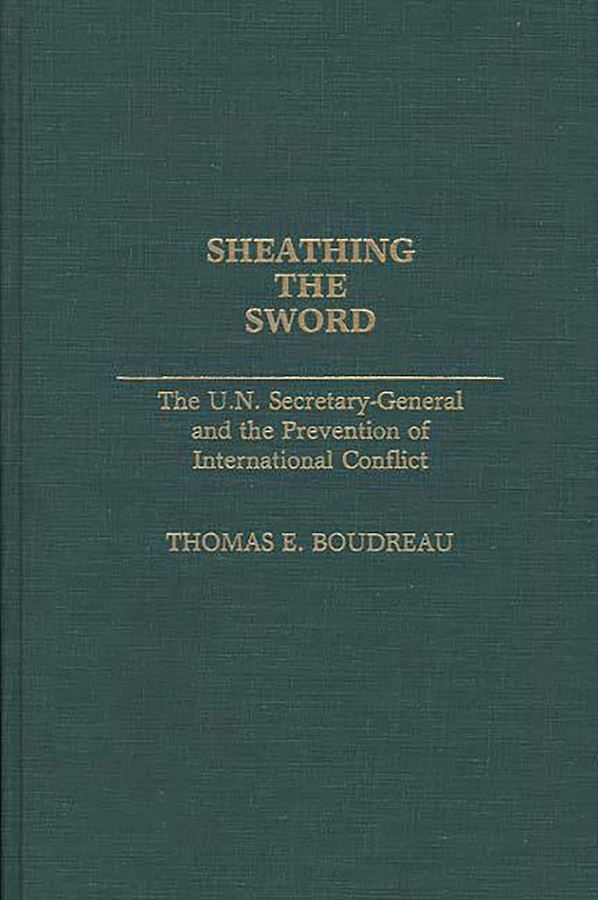 Sheathing the Sword: The U.N. Secretary-General and the Prevention of ...