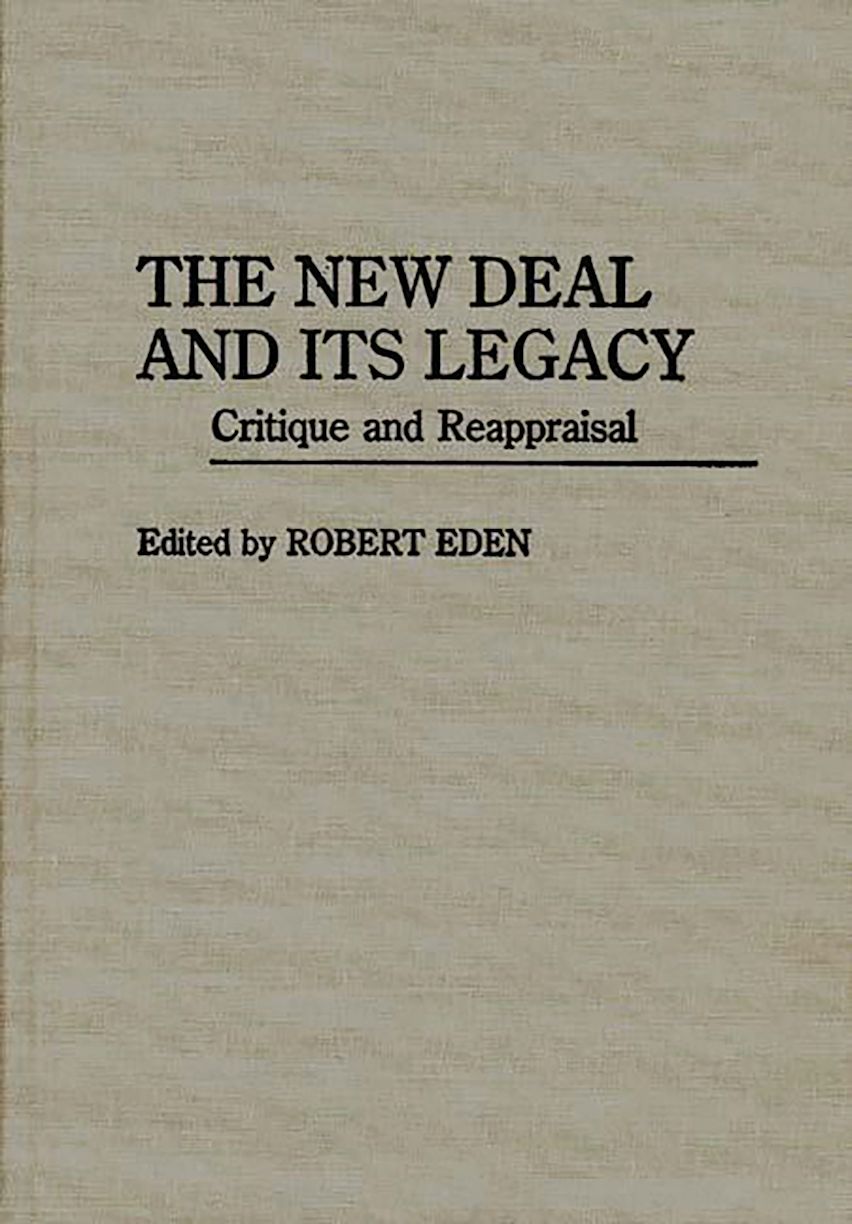 The New Deal and Its Legacy: Critique and Reappraisal: Contributions in ...