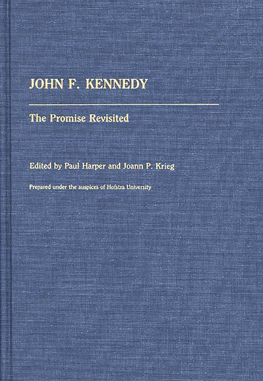 John F. Kennedy: The Promise Revisited: Contributions in Political ...