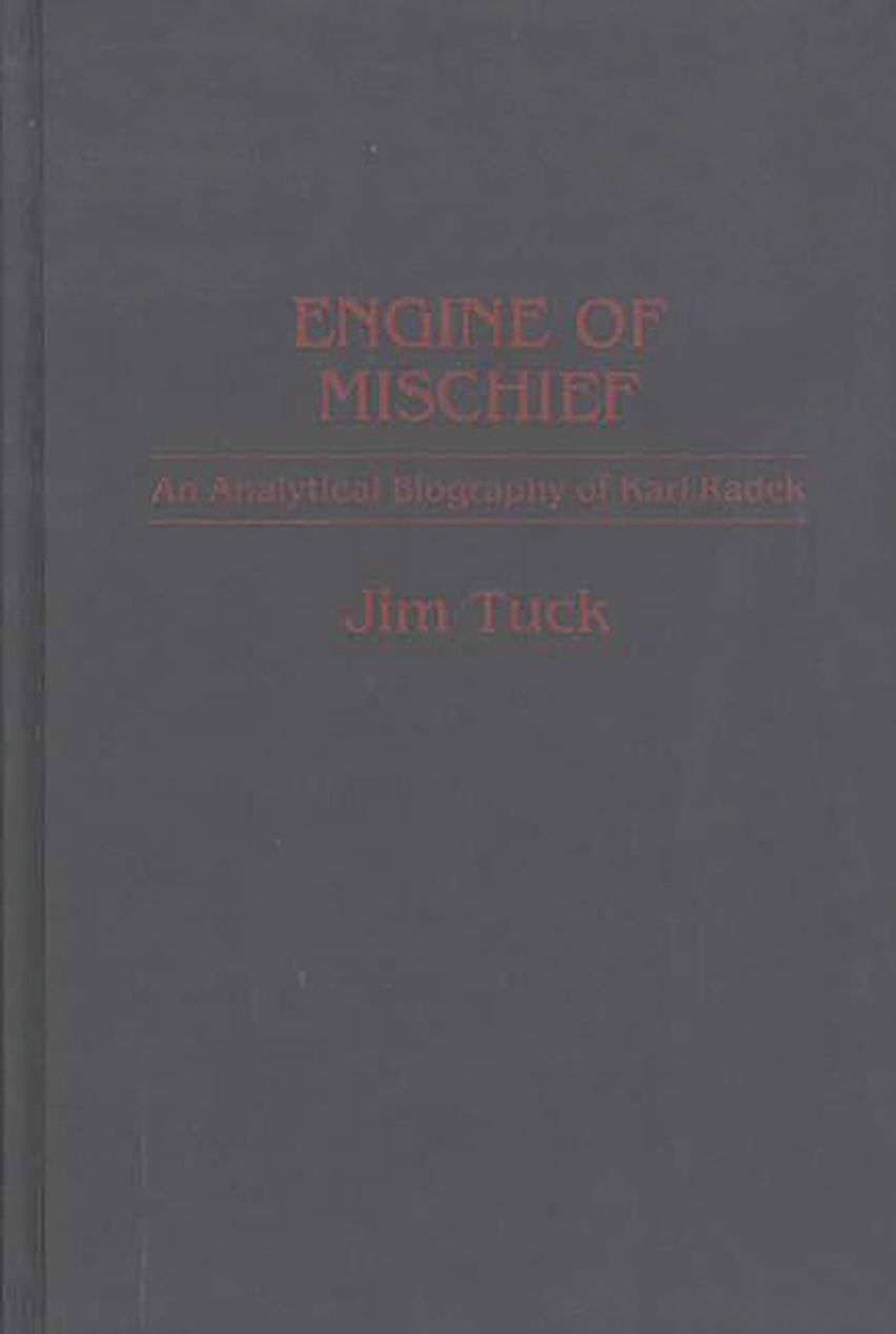 Engine of Mischief: An Analytical Biography of Karl Radek ...