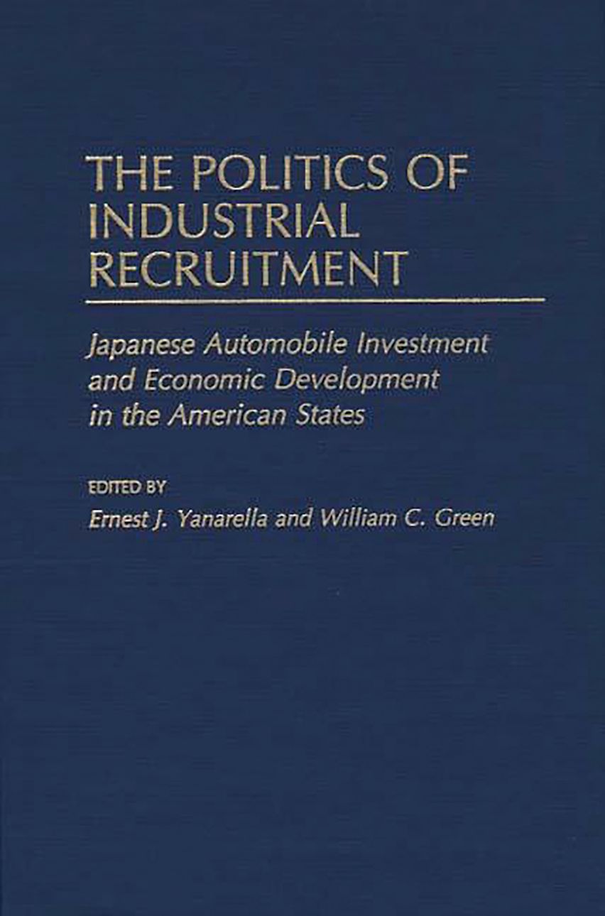 The Politics of Industrial Recruitment: Japanese Automobile Investment ...