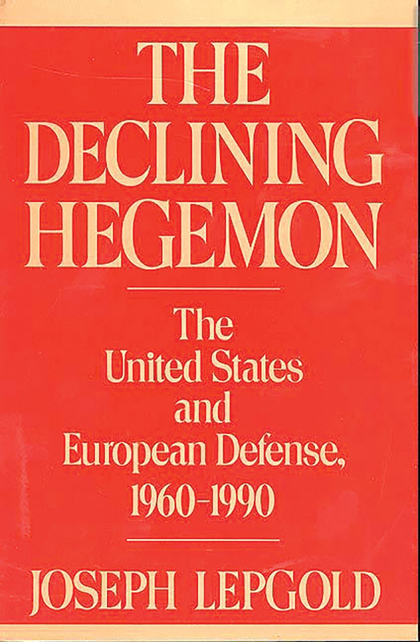 The Declining Hegemon: The United States and European Defense, 1960 ...