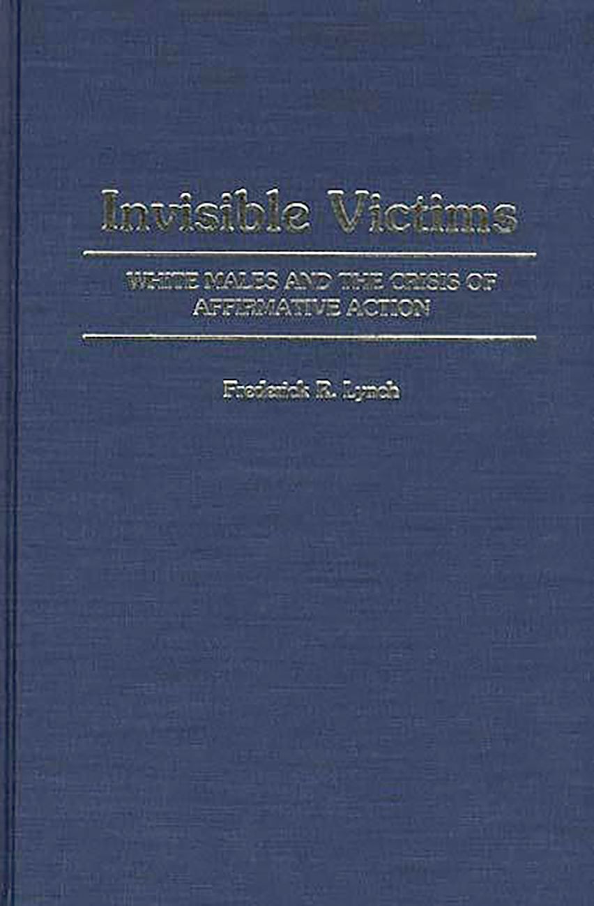 Invisible Victims: White Males and the Crisis of Affirmative Action ...
