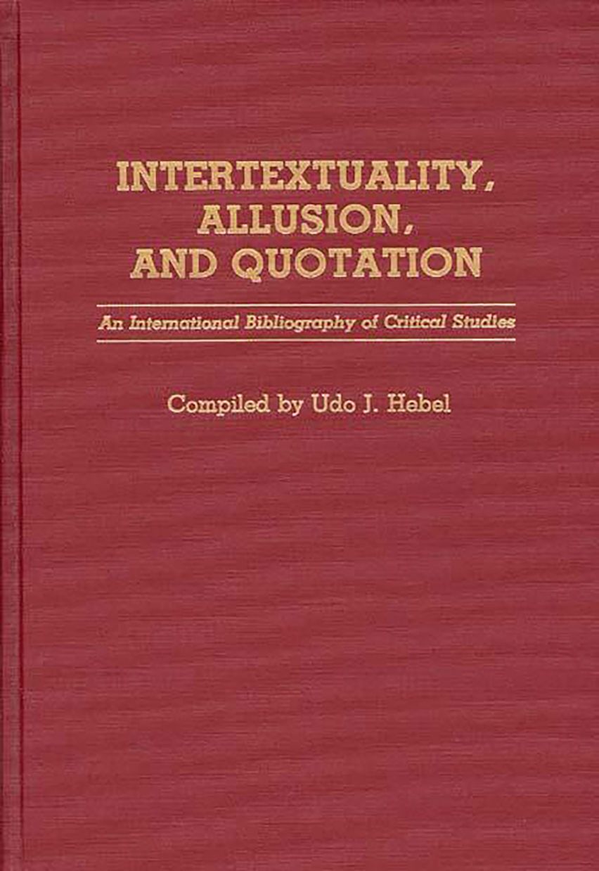Intertextuality, Allusion, and Quotation: An International Bibliography ...