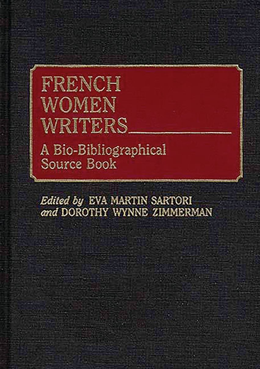 French Women Writers: A Bio-Bibliographical Source Book: Eva M. Sartori ...