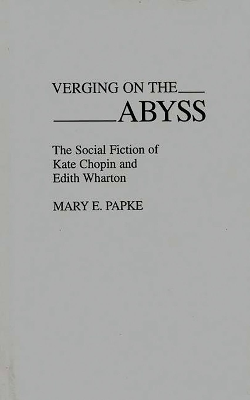 Verging on the Abyss: The Social Fiction of Kate Chopin and Edith ...