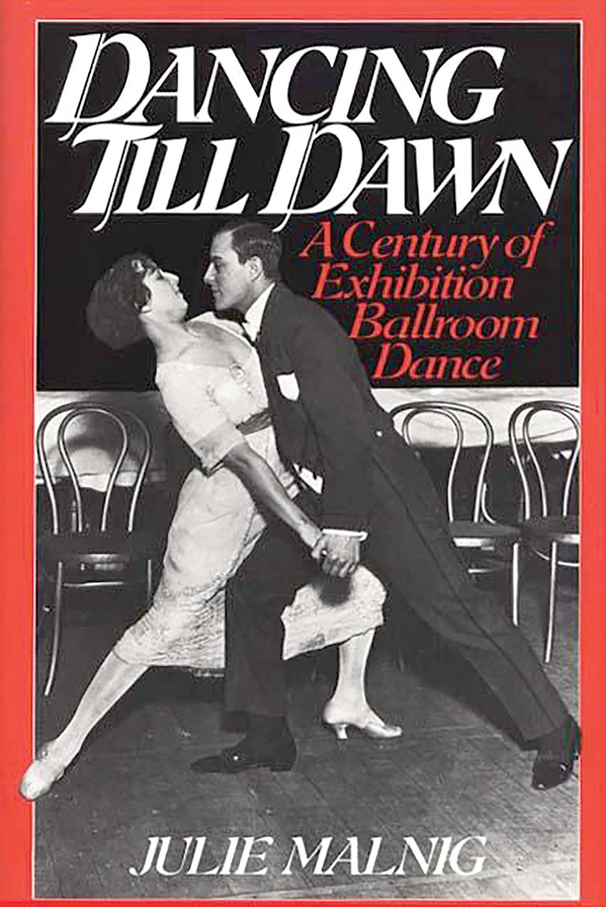 Dancing Till Dawn: A Century of Exhibition Ballroom Dance: Contributions to the Study of Music ...