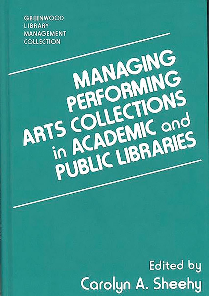 Managing Performing Arts Collections in Academic and Public Libraries ...