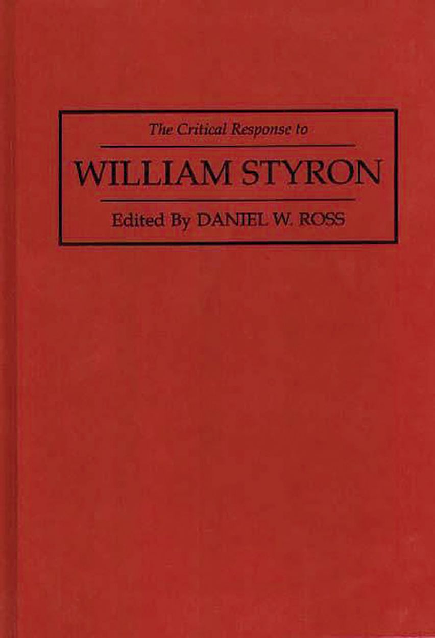 The Critical Response to William Styron: : Critical Responses in Arts ...