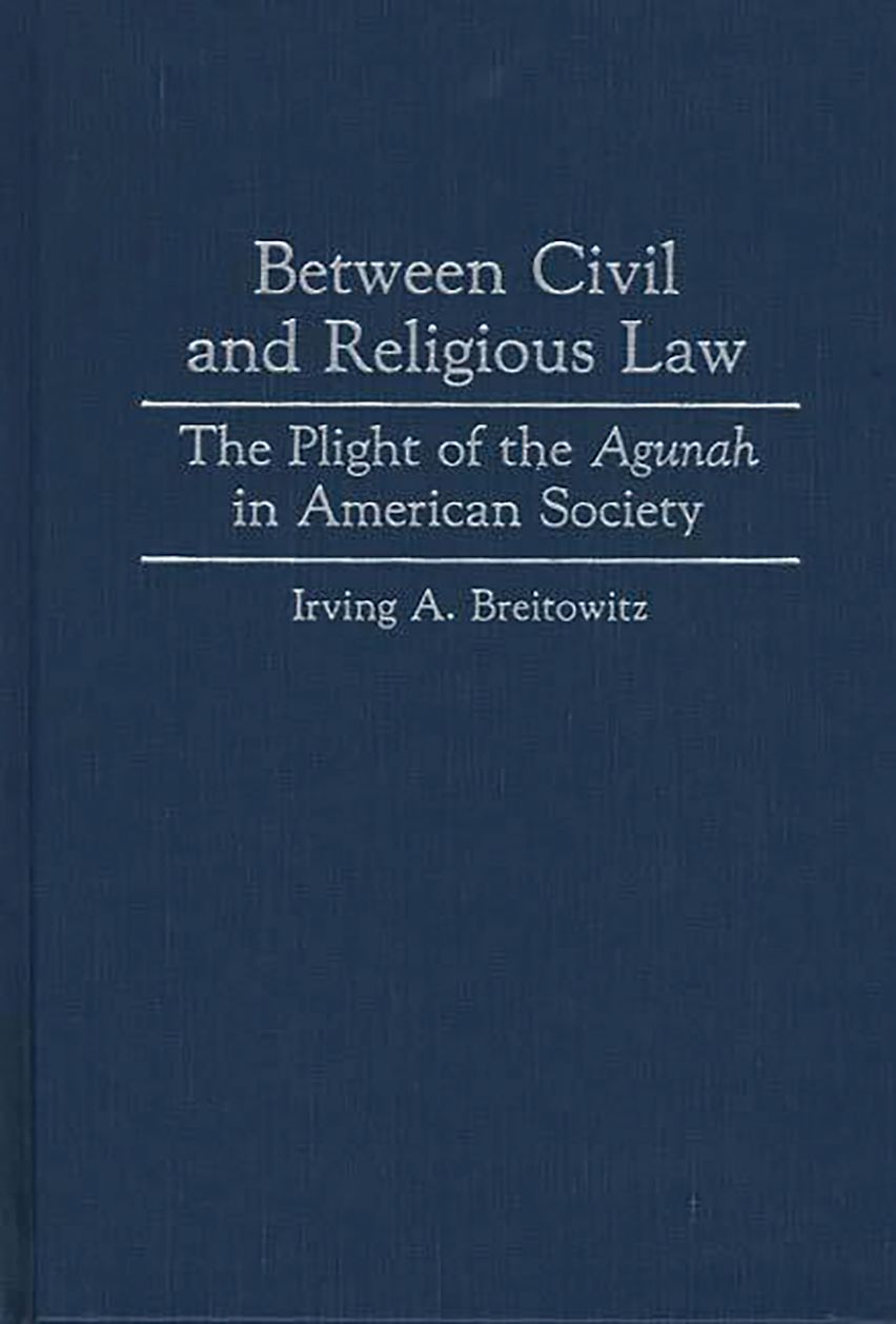 Between Civil and Religious Law: The Plight of the Agunah in American ...