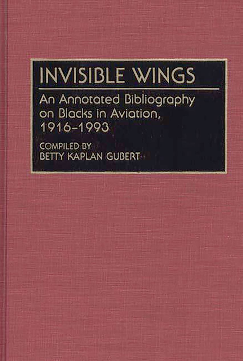 Invisible Wings: An Annotated Bibliography on Blacks in Aviation, 1916 ...