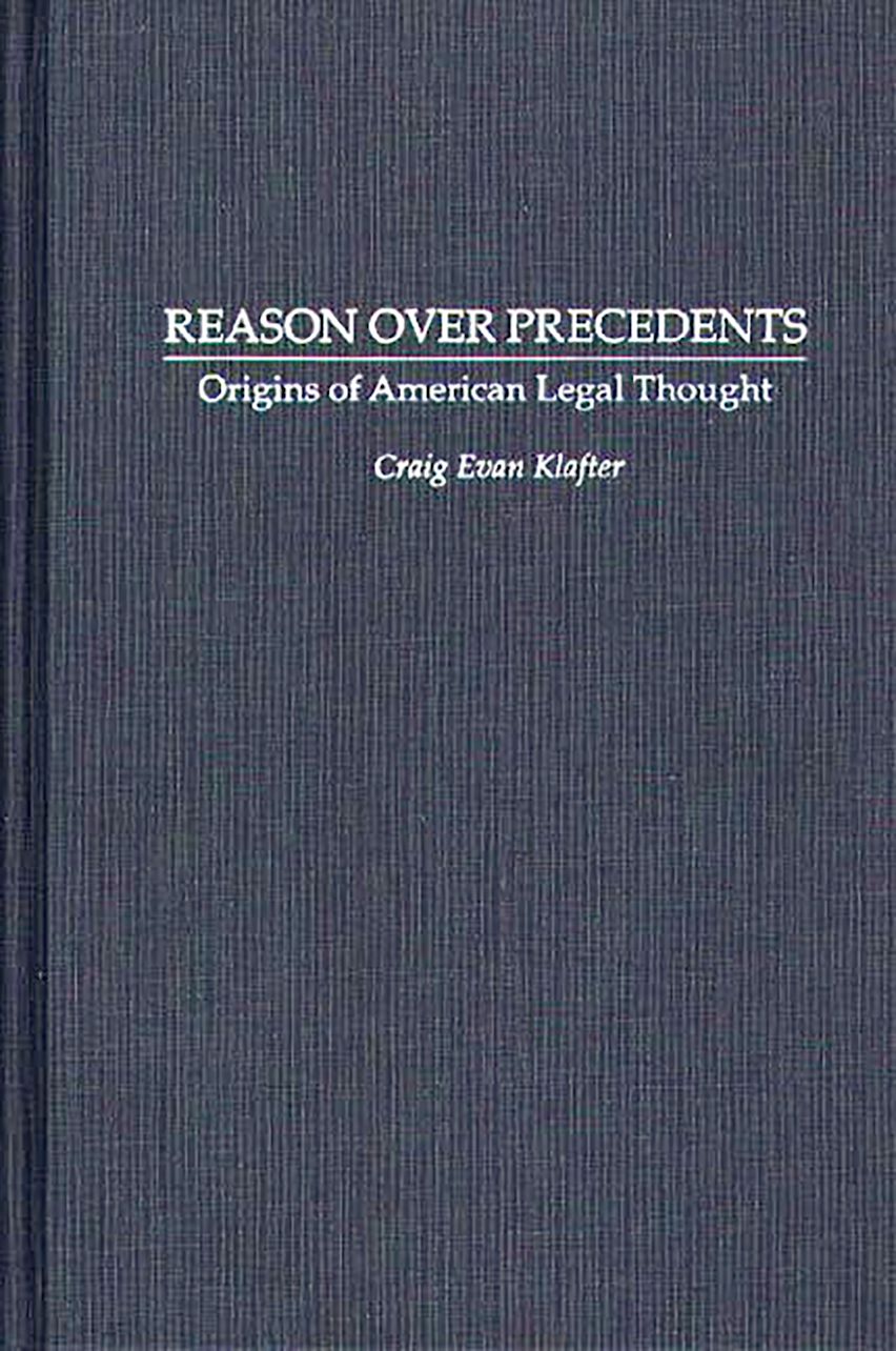 Reason Over Precedents: Origins of American Legal Thought ...