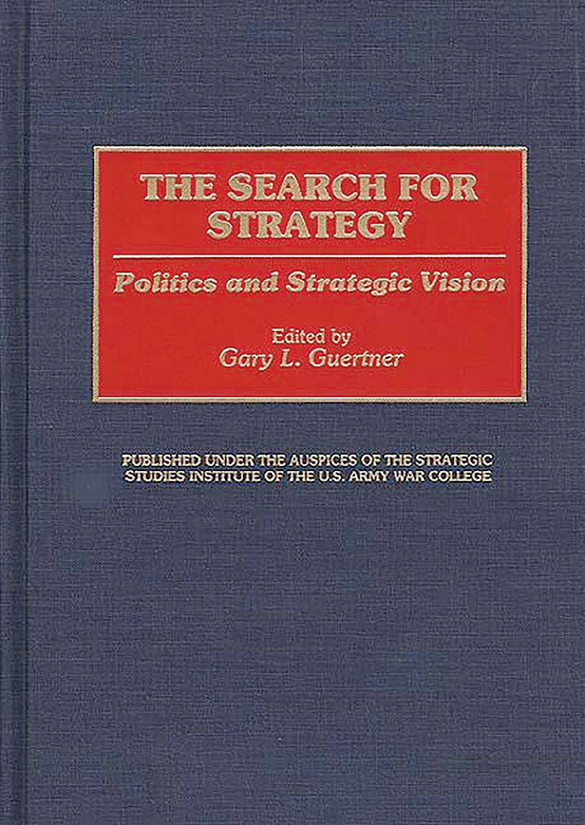 The Search for Strategy: Politics and Strategic Vision: Contributions ...