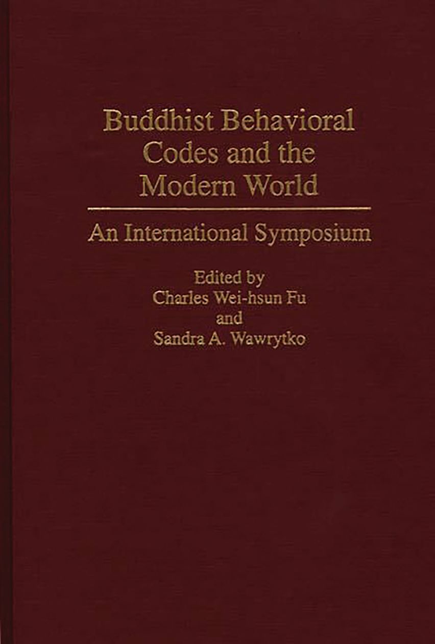 Buddhist Behavioral Codes and the Modern World: An International Symposium: Contributions to the ...