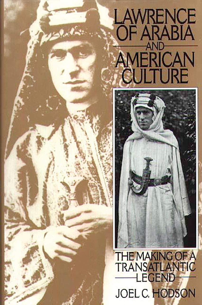 Lawrence of Arabia and American Culture: The Making of a Transatlantic ...