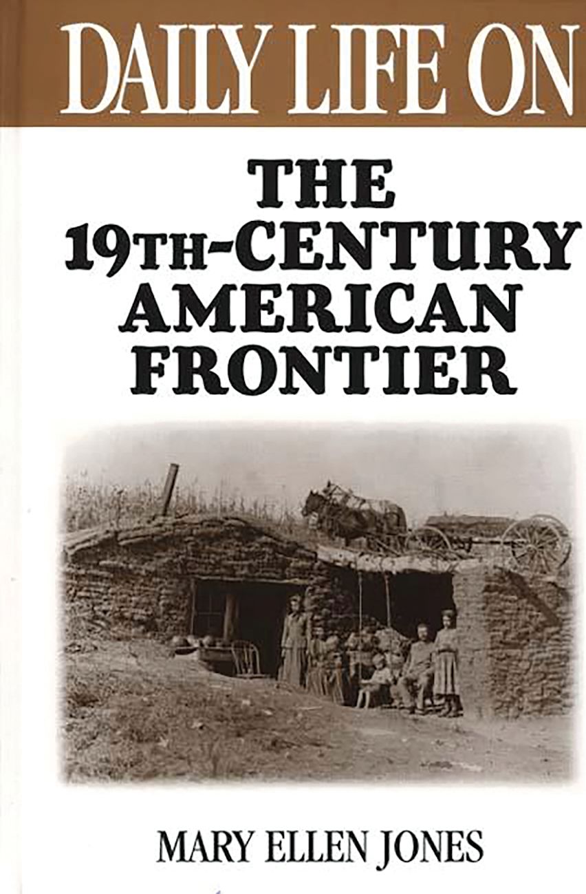 Daily Life on the Nineteenth Century American Frontier: : The Greenwood ...