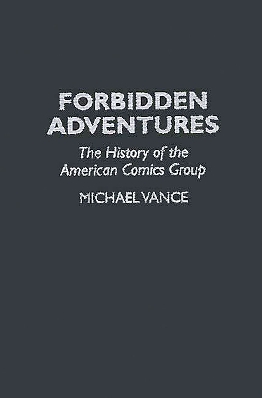 Forbidden Adventures: The History of the American Comics Group ...