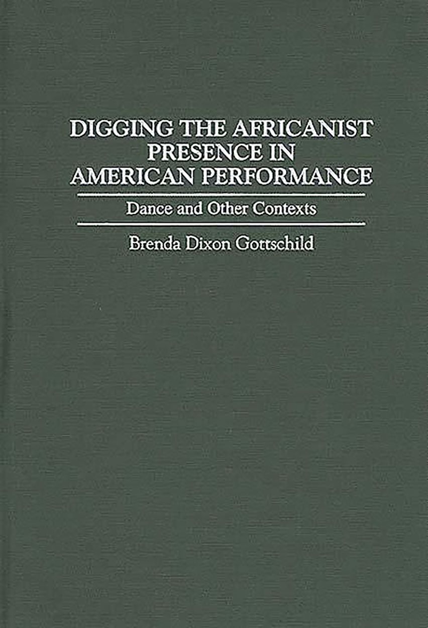 Digging the Africanist Presence in American Performance: Dance and ...