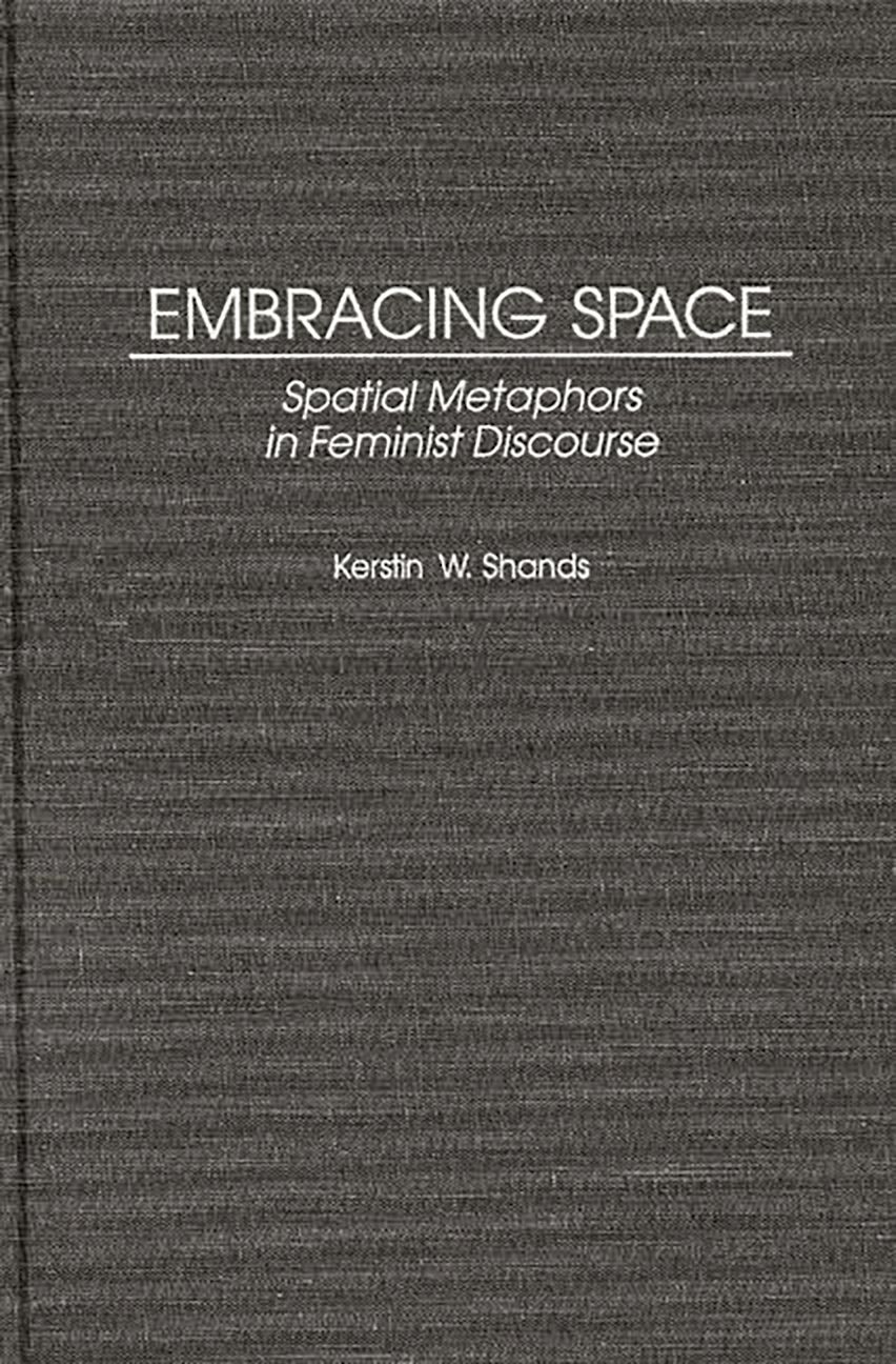 Embracing Space: Spatial Metaphors in Feminist Discourse: Contributions ...