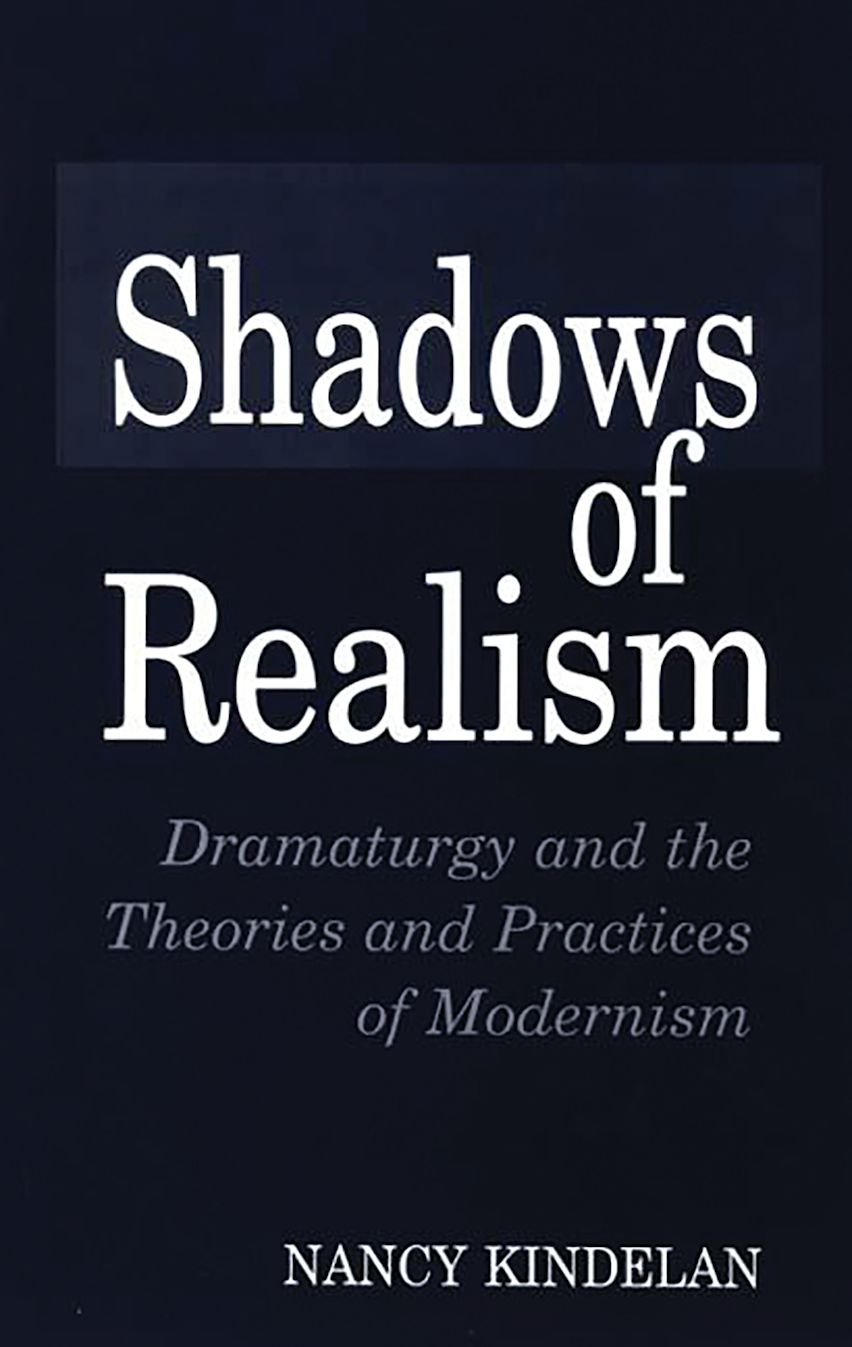 Shadows of Realism: Dramaturgy and the Theories and Practices of ...