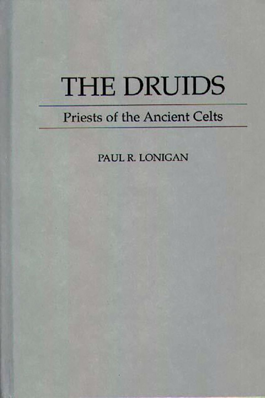 The Druids: Priests of the Ancient Celts: Contributions to the Study of ...