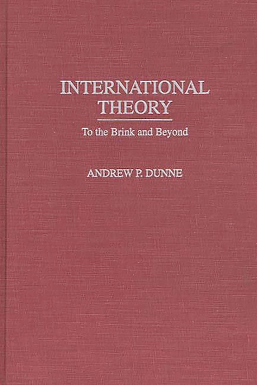 International Theory: To the Brink and Beyond: Contributions in ...