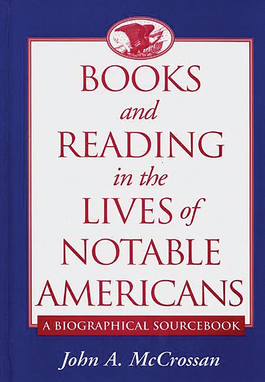 Books and Reading in the Lives of Notable Americans: A Biographical ...