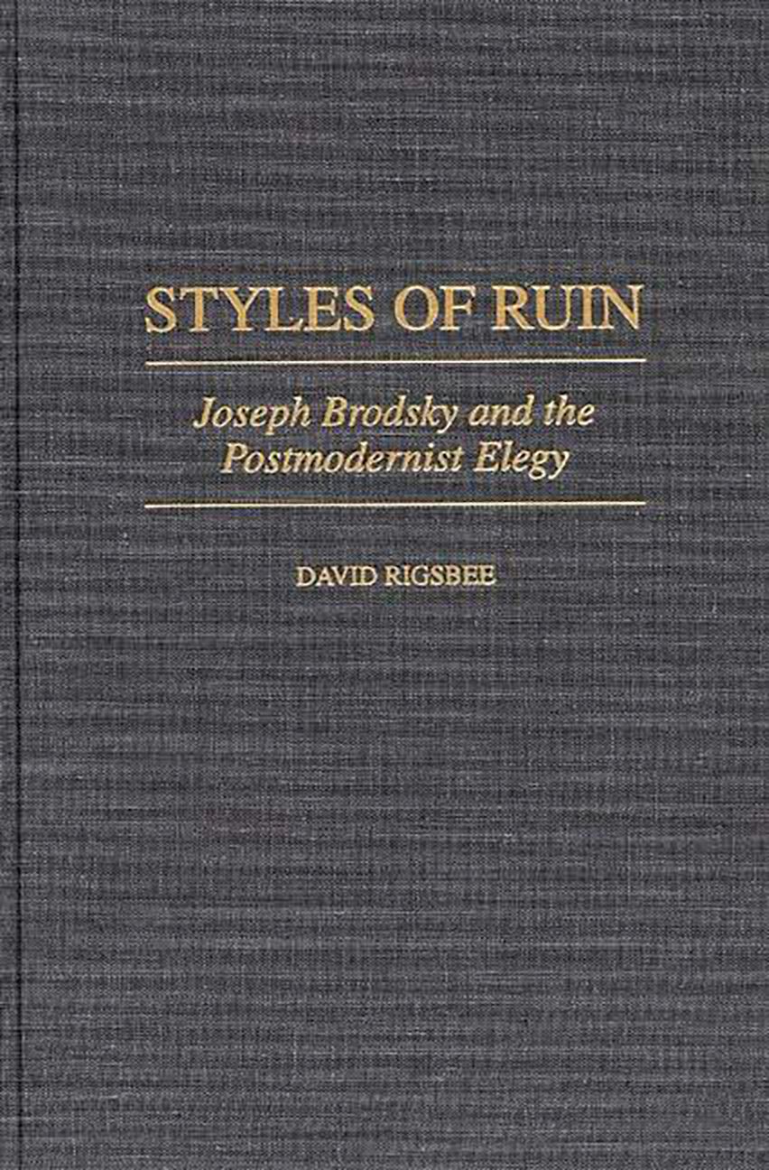 Styles of Ruin: Joseph Brodsky and the Postmodernist Elegy ...