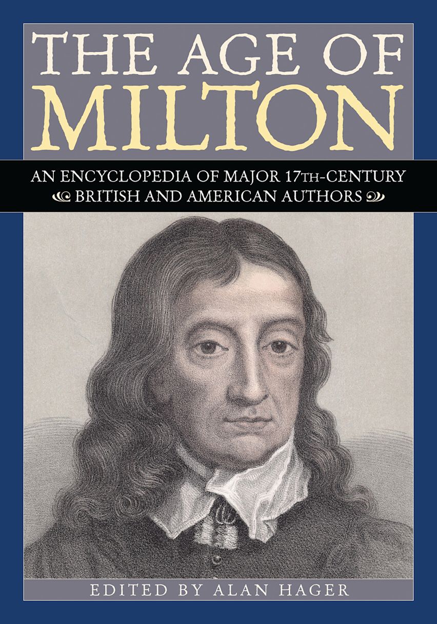 The Age of Milton: An Encyclopedia of Major 17th-Century British and ...