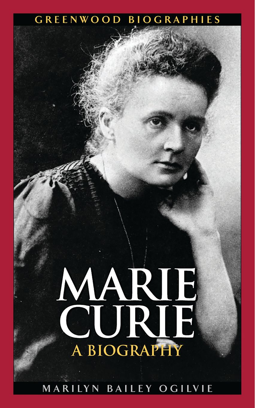 Marie Curie: A Biography: Greenwood Biographies Marilyn Ogilvie ...