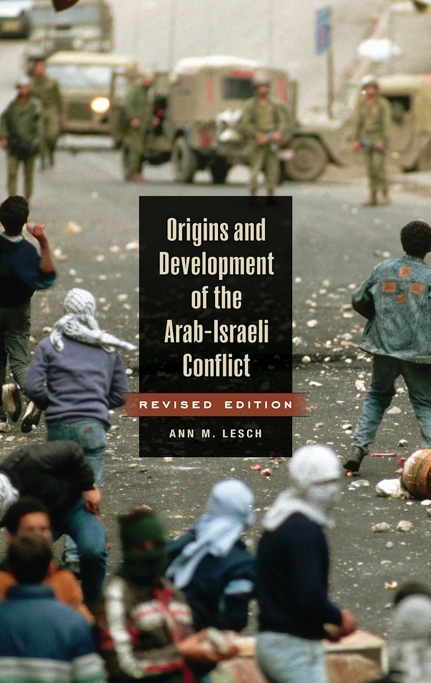 Origins and Development of the Arab-Israeli Conflict: : Ann M. Lesch ...