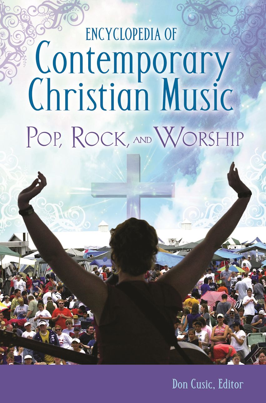Encyclopedia of Contemporary Christian Music: Pop, Rock, and Worship ...