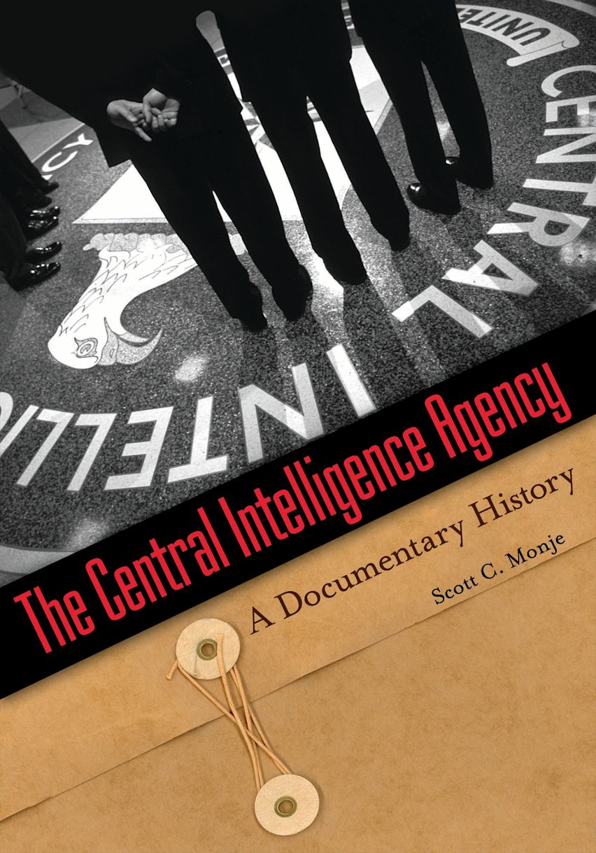 The Central Intelligence Agency: A Documentary History: Scott C. Monje ...
