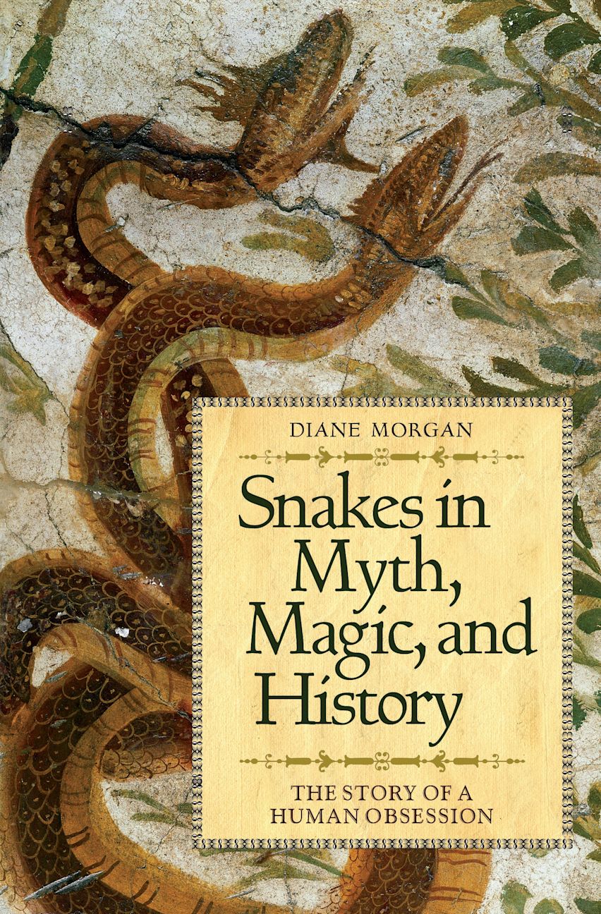 Snakes in Myth, Magic, and History: The Story of a Human Obsession ...