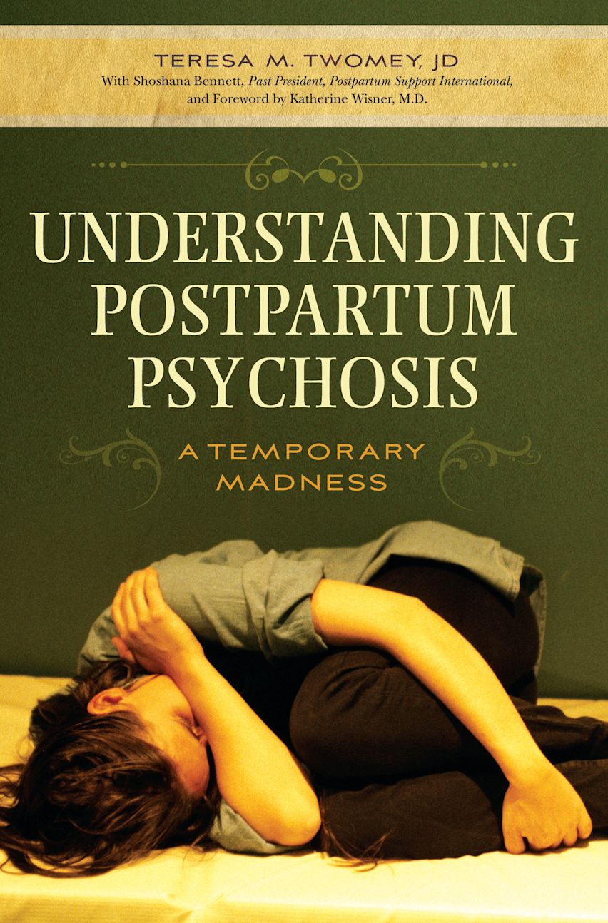 Understanding Postpartum Psychosis: A Temporary Madness: Teresa M ...