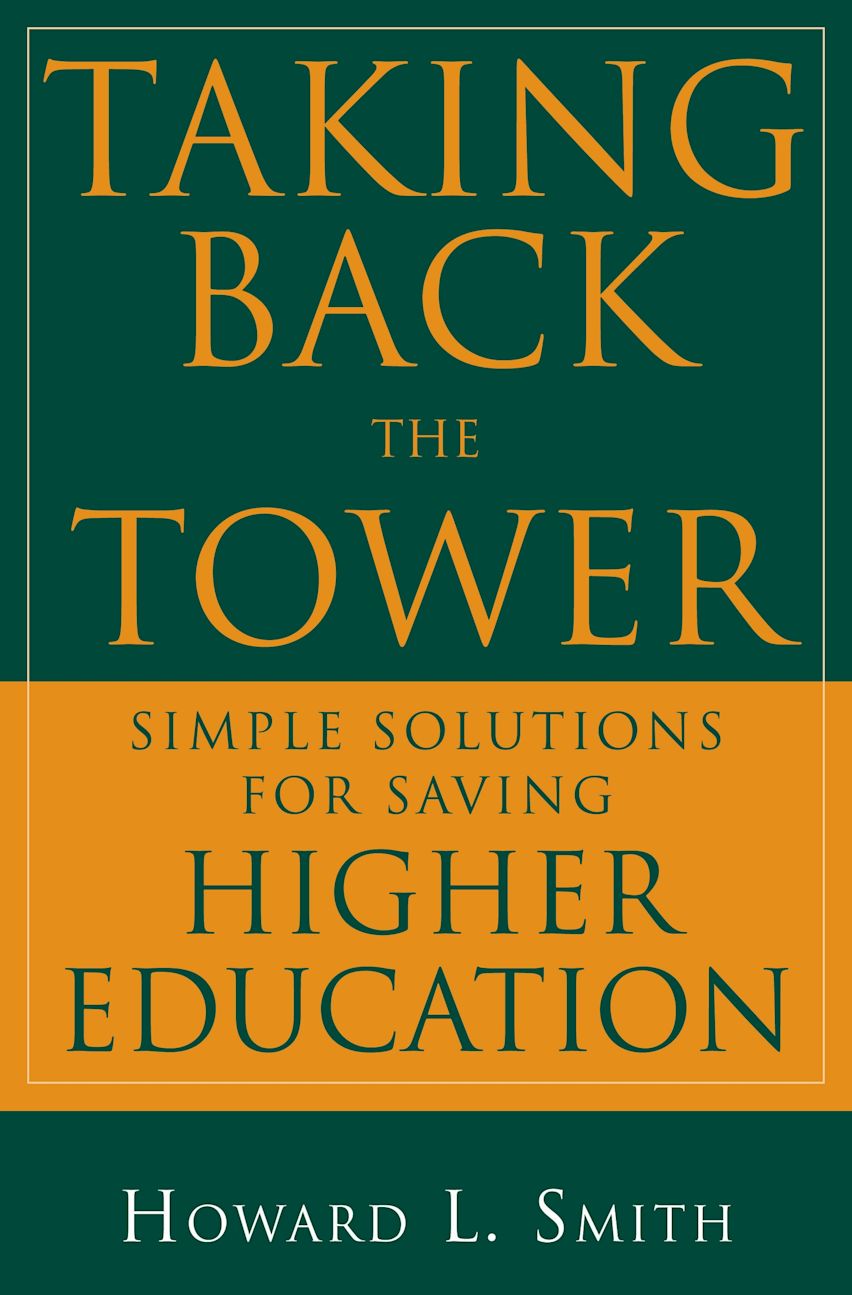 Taking Back the Tower: Simple Solutions for Saving Higher Education ...