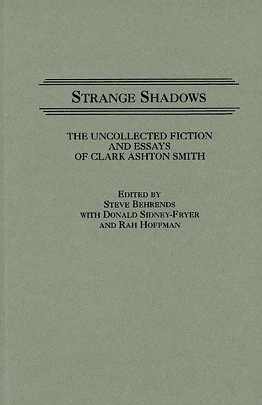 Strange Shadows: The Uncollected Fiction and Essays of Clark Ashton ...