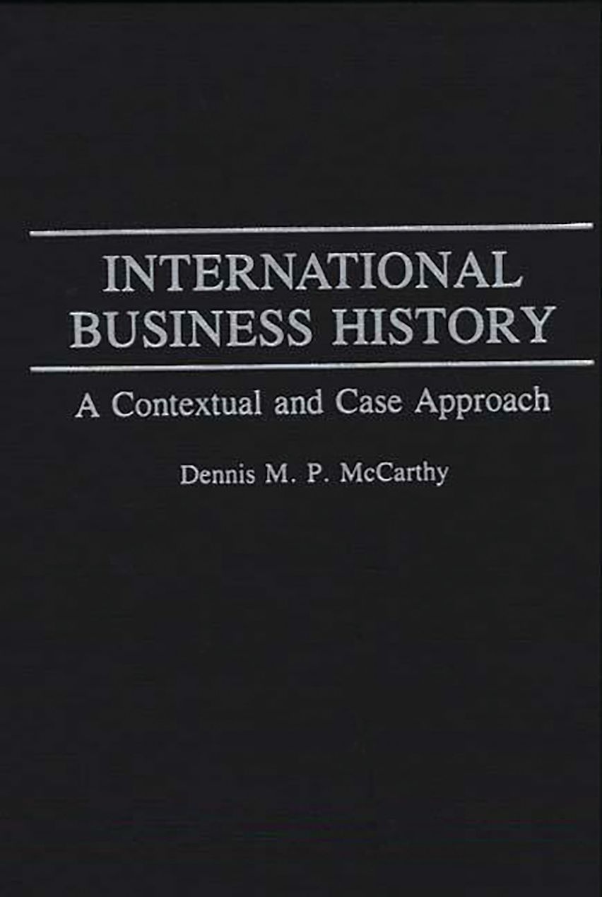 International Business History: A Contextual and Case Approach: Dennis ...