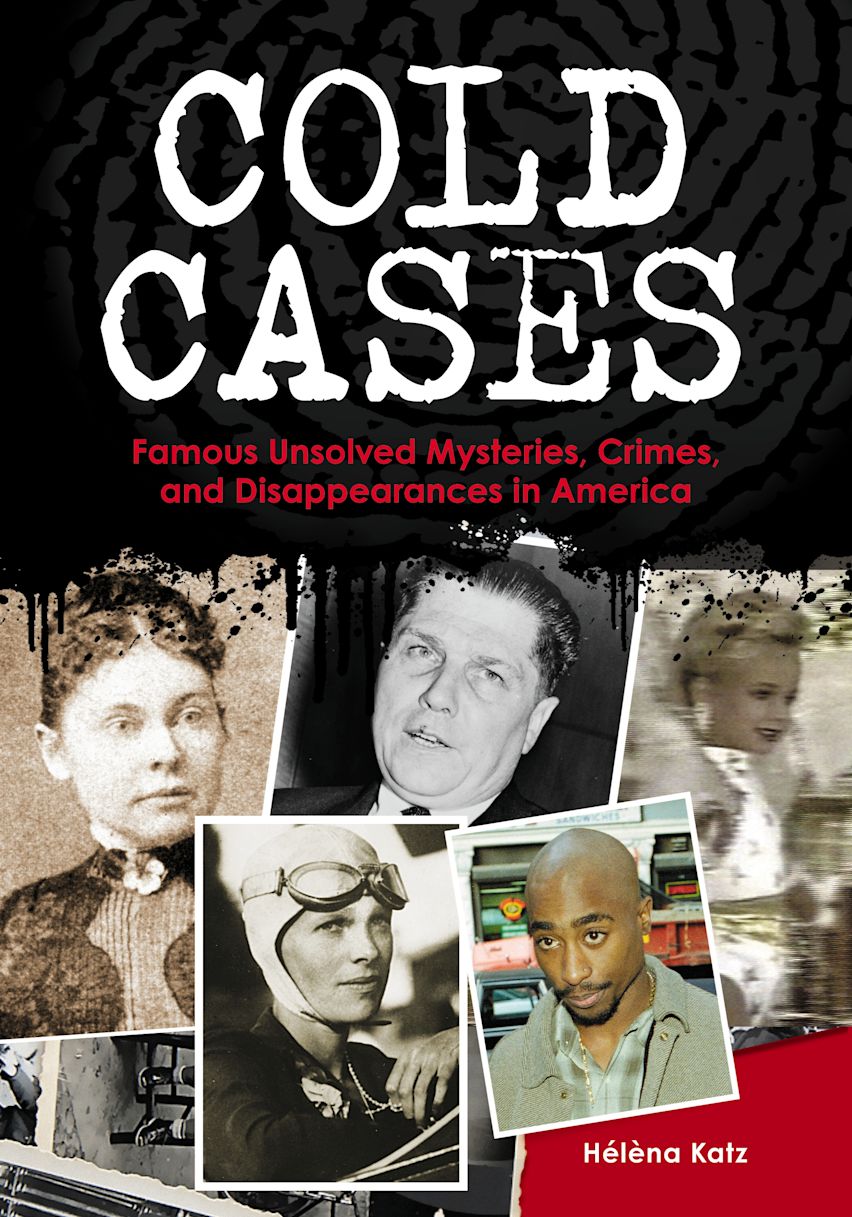 Cold Cases: Famous Unsolved Mysteries, Crimes, and Disappearances in ...