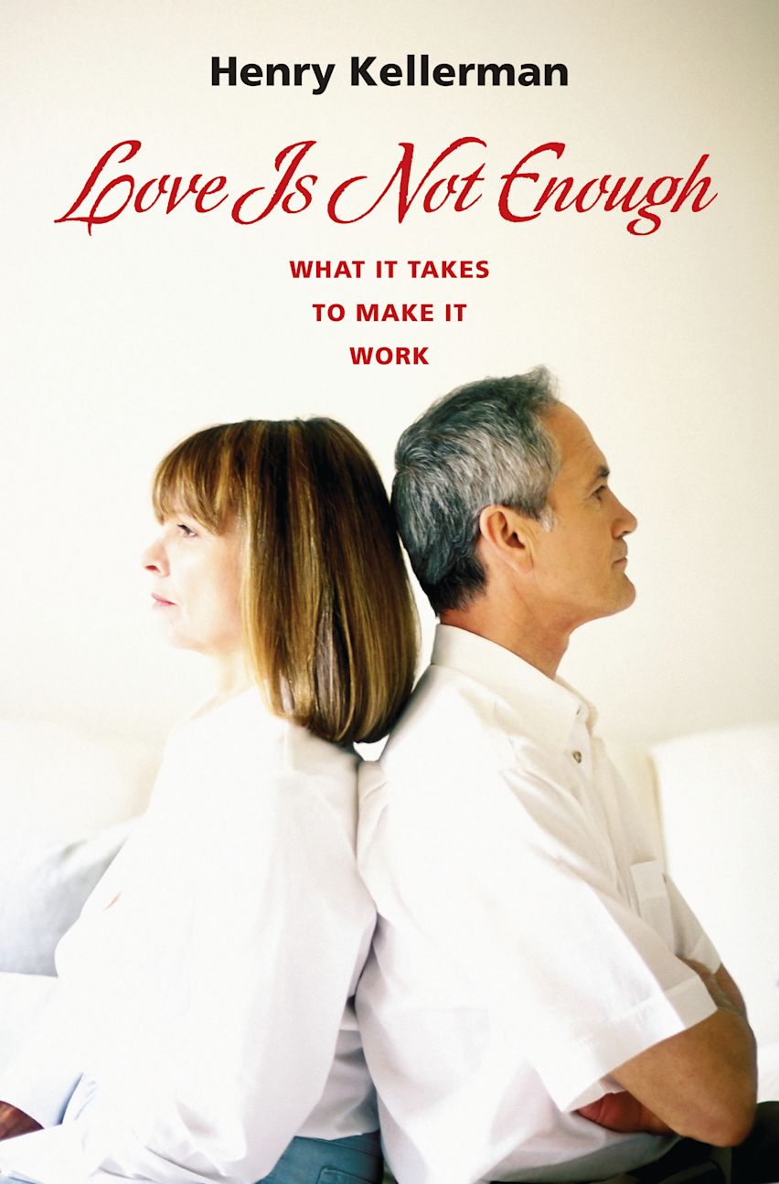 Love Is Not Enough: What It Takes to Make It Work: Henry Kellerman Ph.D ...