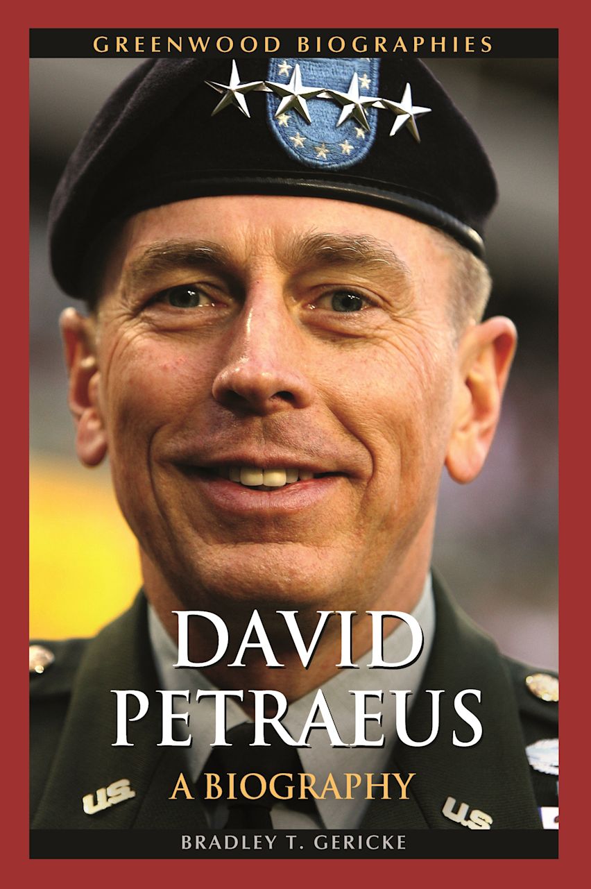 David Petraeus: A Biography: Greenwood Biographies Bradley T. Gericke ...