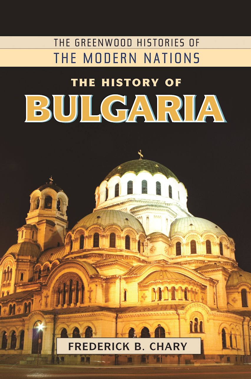 The History of Bulgaria: : The Greenwood Histories of the Modern Nations Frederick B. Chary ...