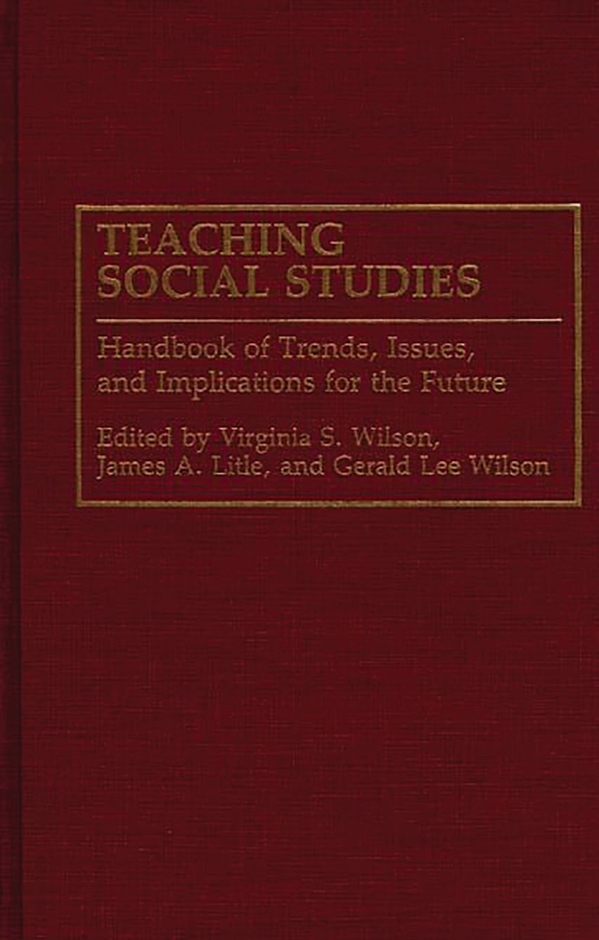 Teaching Social Studies: Handbook of Trends, Issues, and Implications ...